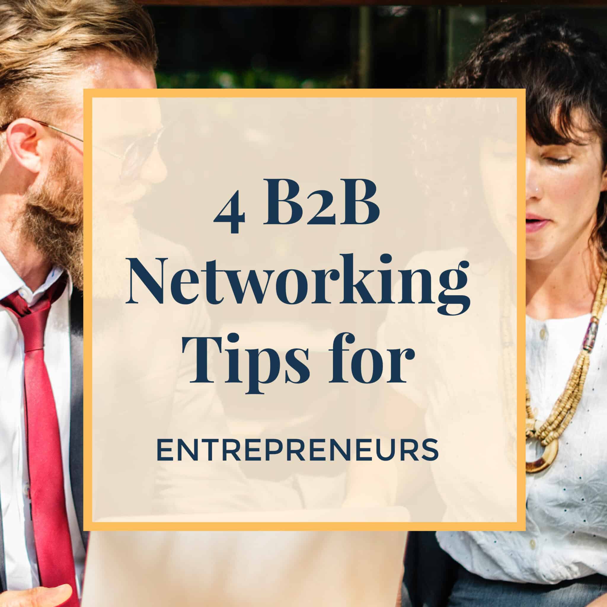 4 B2B Networking Tips for Entrepreneurs