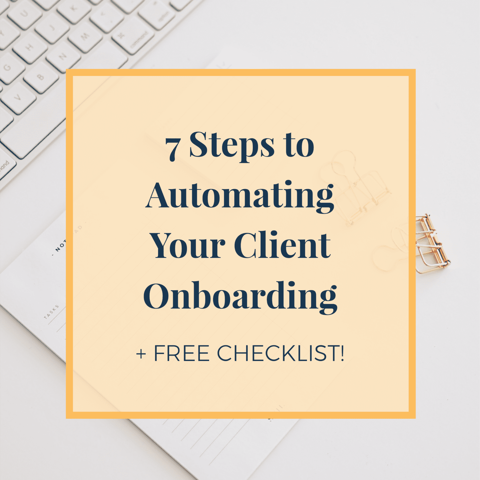 7 Steps to Automating Your Client Onboarding + Free Checklist