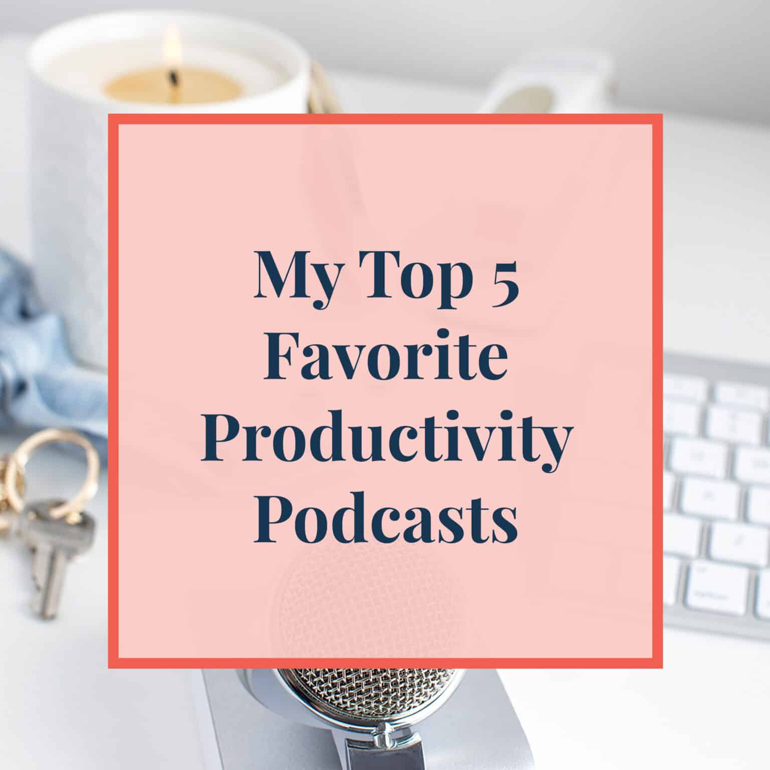 My Top 5 Favorite Productivity Podcasts