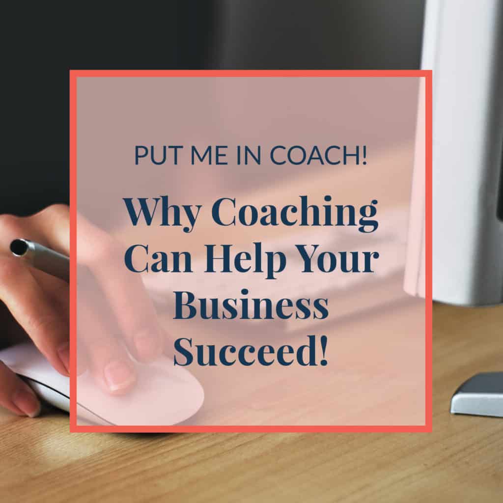 Put Me In Coach! Why Coaching Can Help Your Business Succeed! - Jennie ...