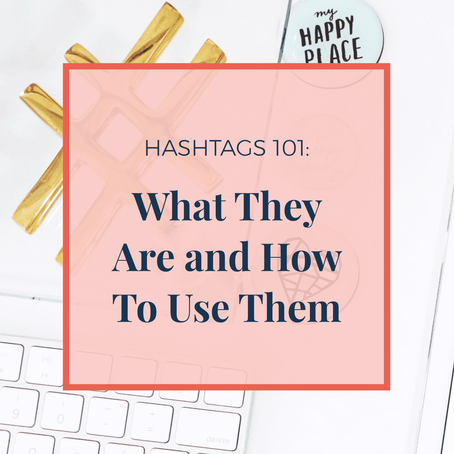 Hashtags 101: What They Are and How To Use Them - Jennie Lyon Digital ...